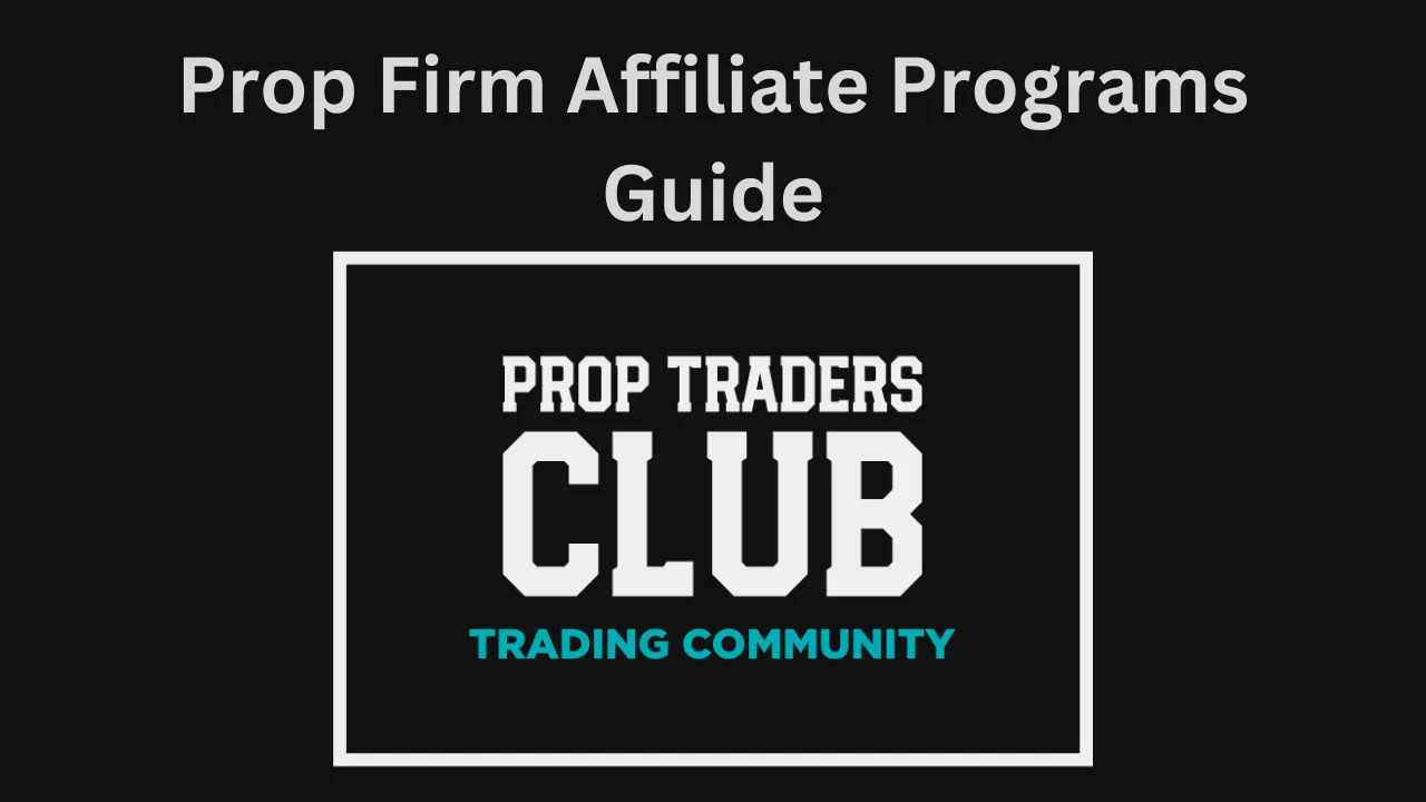 A Complete Guide to Prop Firm Affiliate Programs